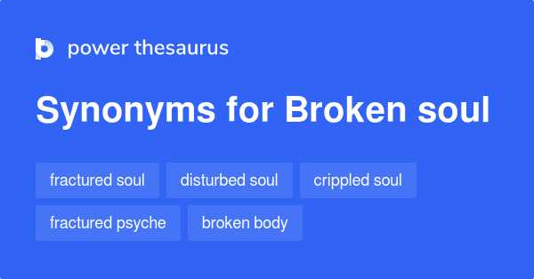 BROKEN SOUL Synonyms: 76 Similar Phrases