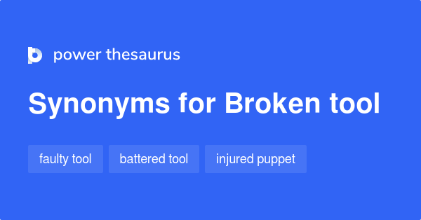 Broken Tool synonyms - 33 Words and Phrases for Broken Tool