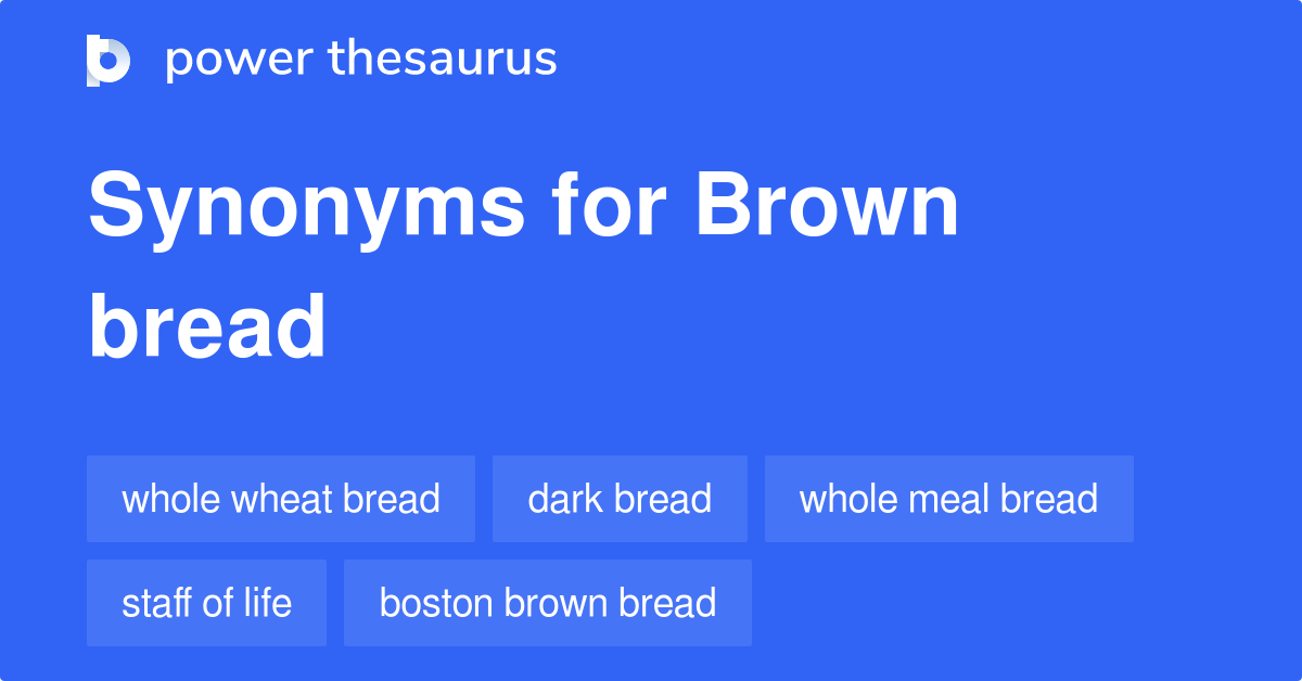 BROWN BREAD Synonyms: 67 Similar Words & Phrases