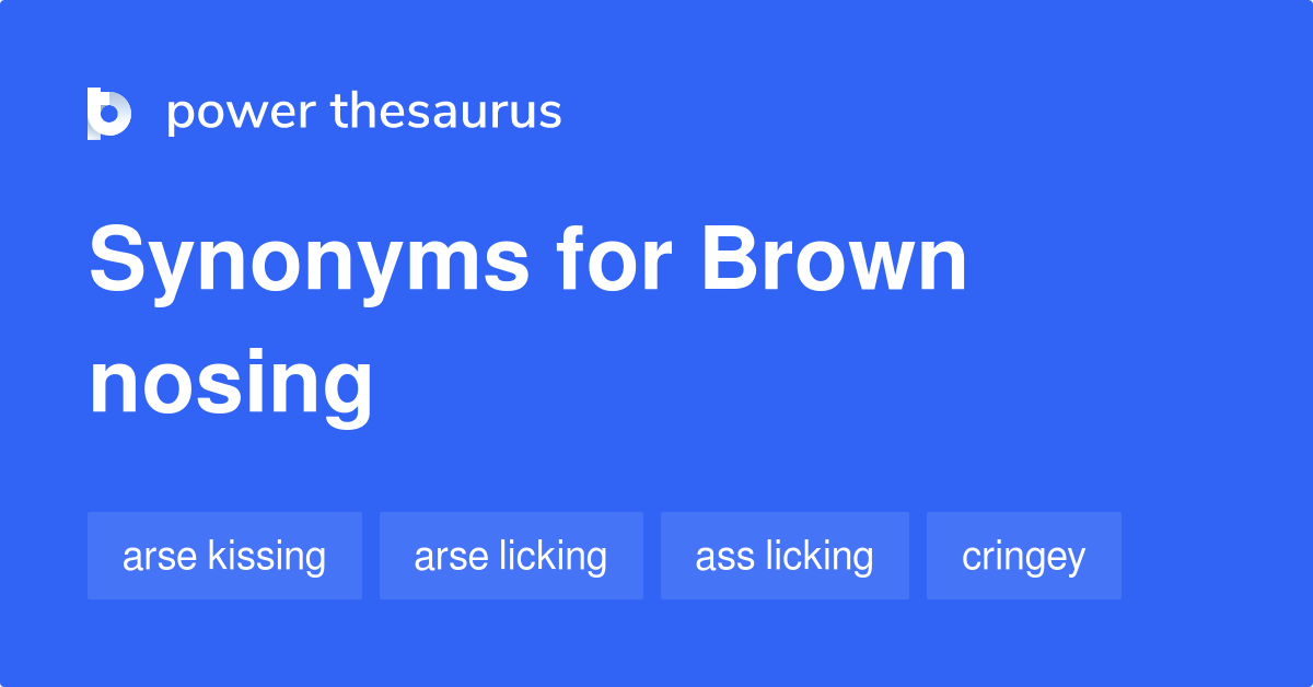 Brown Nosing synonyms - 214 Words and Phrases for Brown Nosing