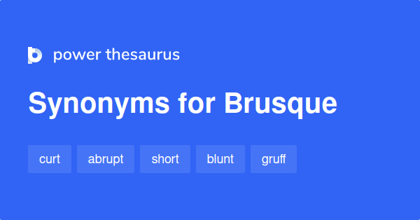 BRUSQUE Synonyms: 1 202 Similar Words & Phrases