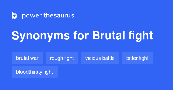 BRUTAL FIGHT Synonyms: 162 Similar Phrases