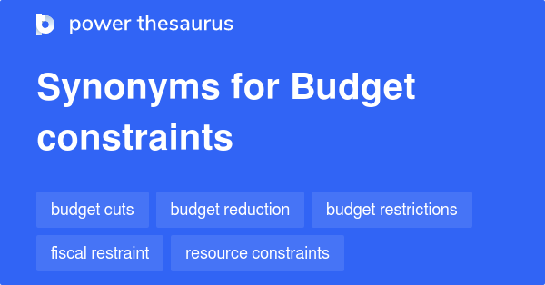 BUDGET CONSTRAINTS Synonyms: 123 Similar Words & Phrases