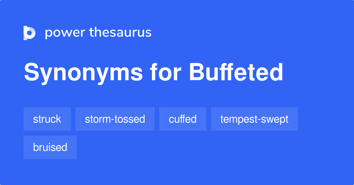 BUFFETED Synonyms: 194 Similar Words & Phrases