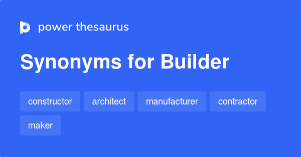 BUILDER Synonyms: 504 Similar Words & Phrases