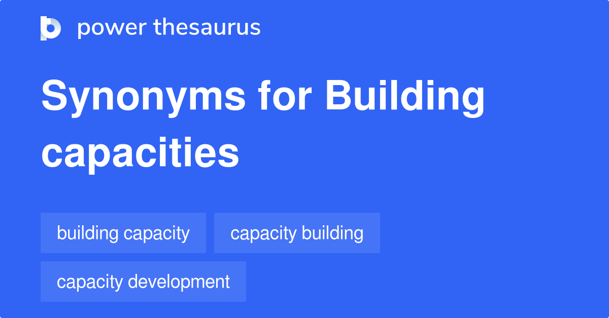 BUILDING CAPACITIES Synonyms: 40 Similar Phrases