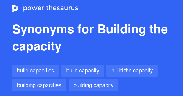 Building The Capacity synonyms - 65 Words and Phrases for Building The ...