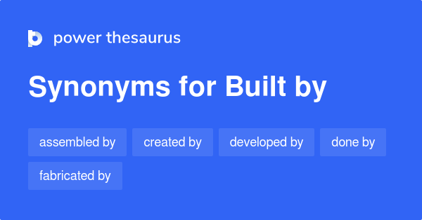 BUILT BY Synonyms: 42 Similar Phrases
