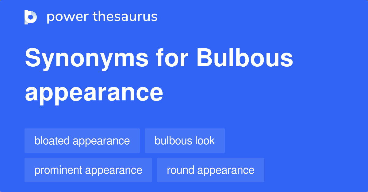Bulbous Appearance synonyms - 6 Words and Phrases for Bulbous Appearance