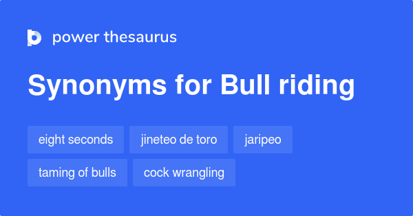 BULL RIDING Synonyms: 49 Similar Words & Phrases