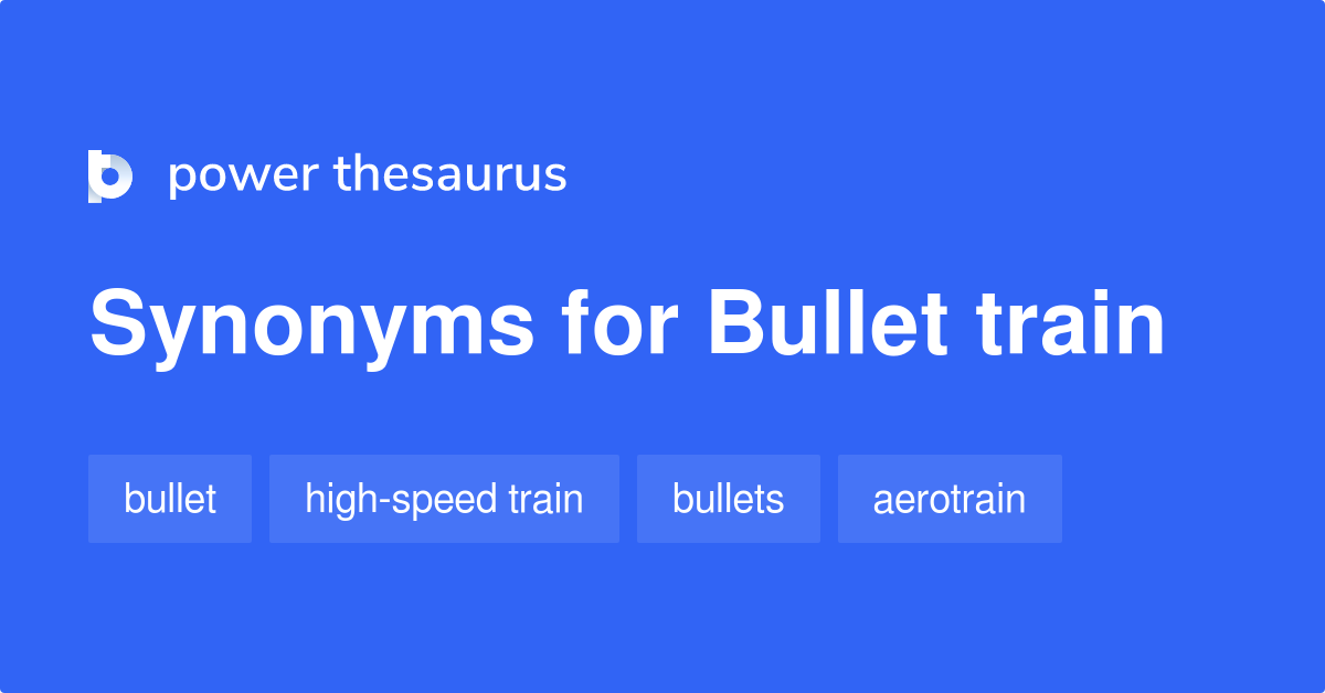 BULLET TRAIN Synonyms: 270 Similar Words & Phrases