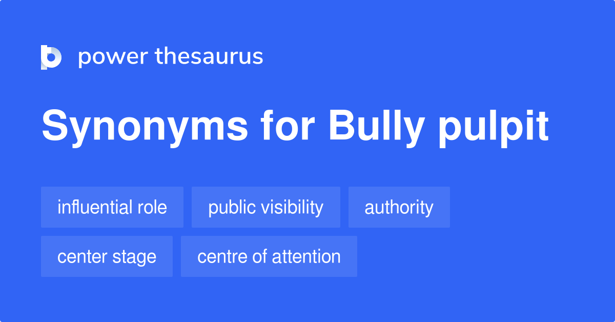 BULLY PULPIT Synonyms: 50 Similar Words & Phrases