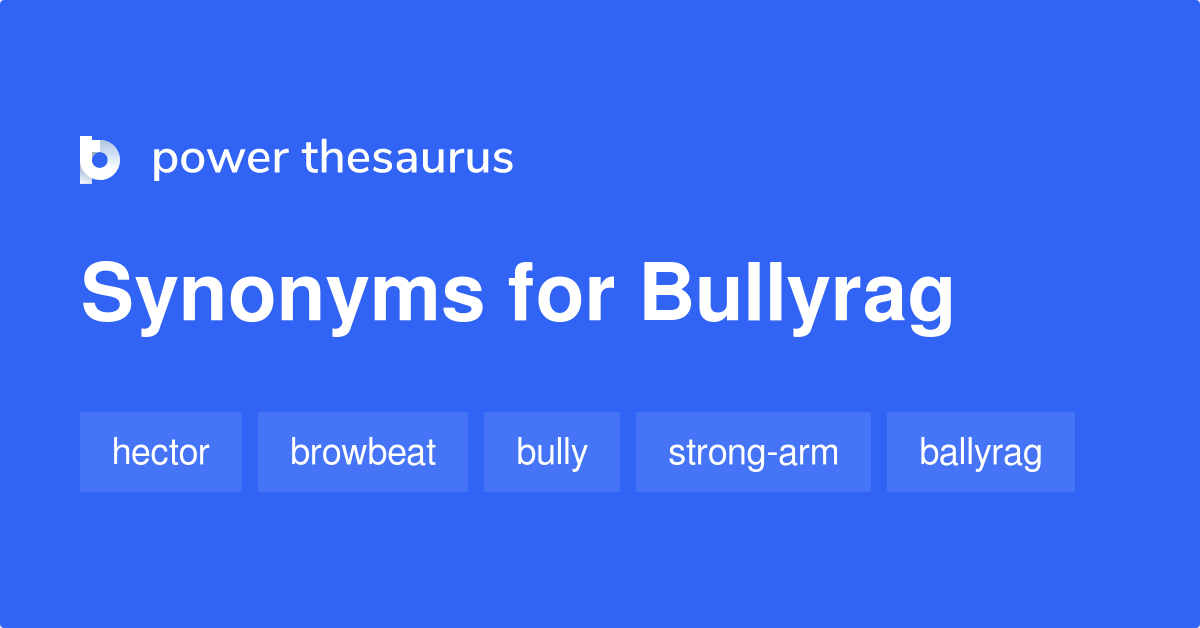 Bullyrag synonyms - 407 Words and Phrases for Bullyrag