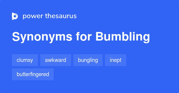 BUMBLING Synonyms: 609 Similar Words & Phrases