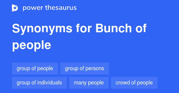 BUNCH OF PEOPLE Synonyms: 184 Similar Words & Phrases