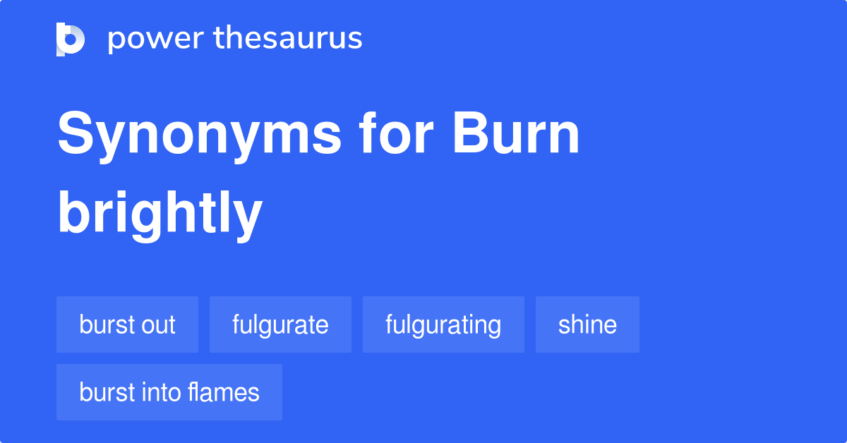 BURN BRIGHTLY Synonyms: 49 Similar Words & Phrases