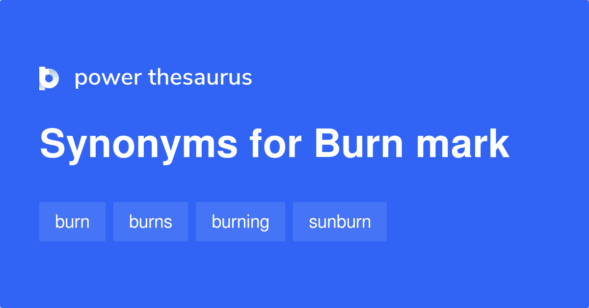 32 BURN MARK Synonyms