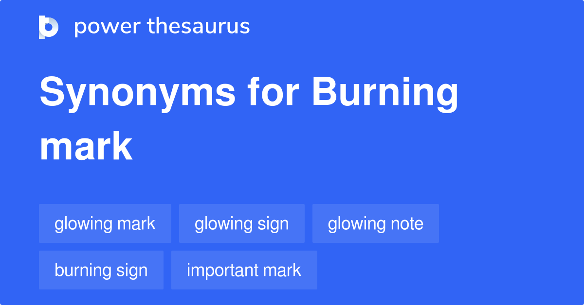 Burning Mark synonyms - 43 Words and Phrases for Burning Mark