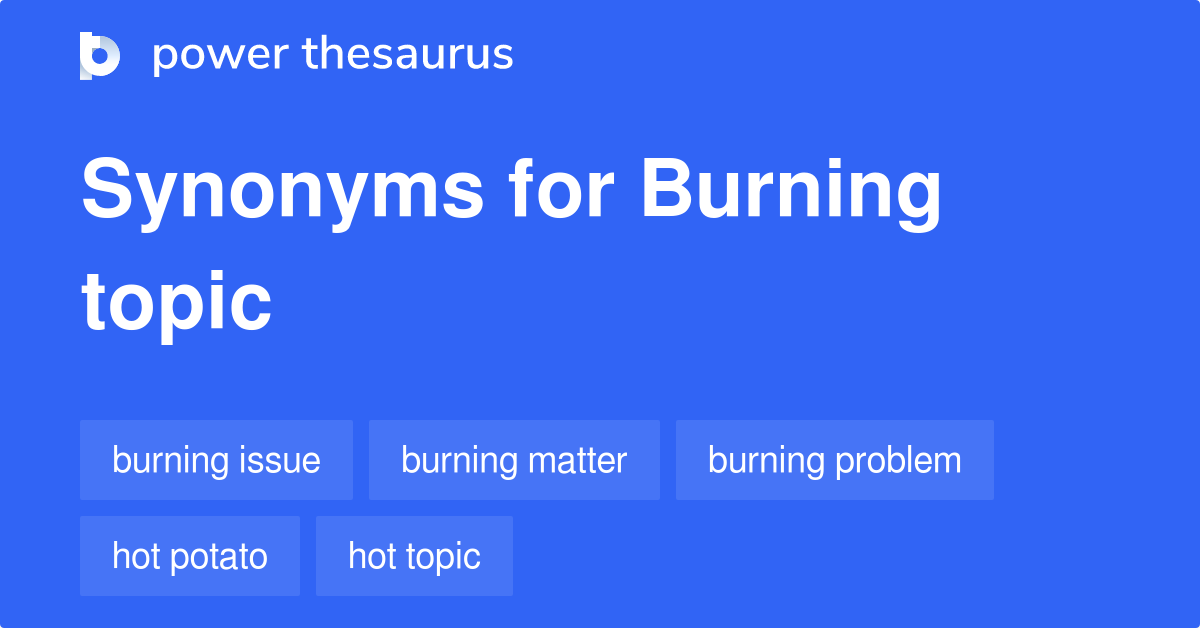 BURNING TOPIC Synonyms: 80 Similar Phrases