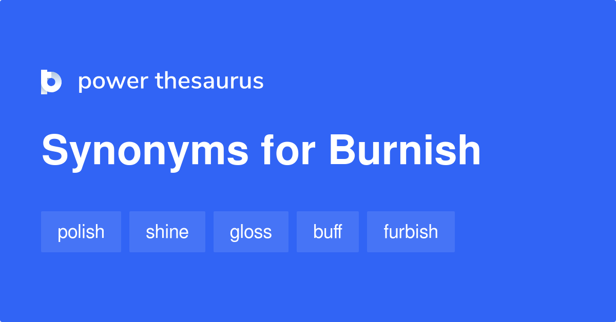 BURNISH Synonyms: 555 Similar Words & Phrases