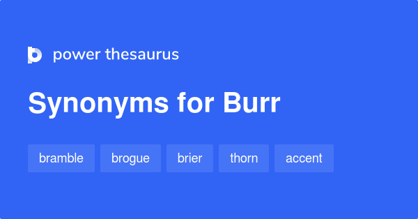 Burr synonyms - 416 Words and Phrases for Burr