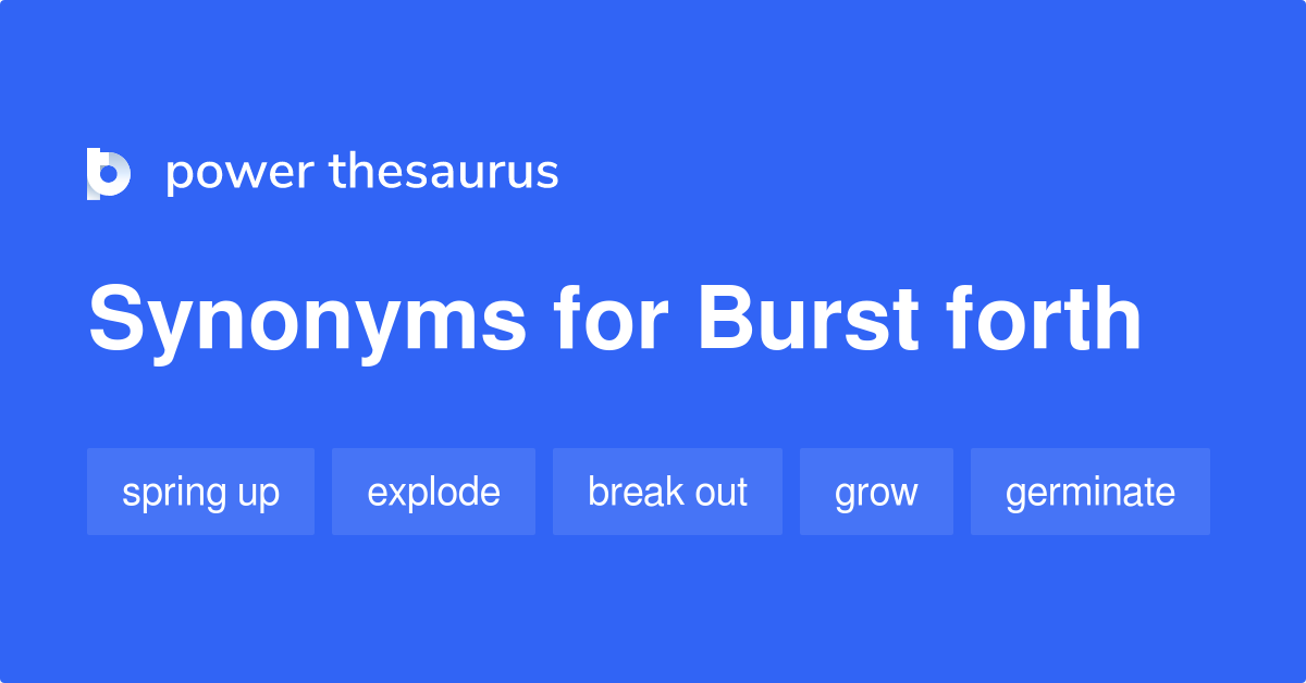 Burst Forth synonyms - 657 Words and Phrases for Burst Forth