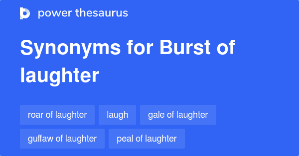 BURST OF LAUGHTER Synonyms: 102 Similar Words & Phrases