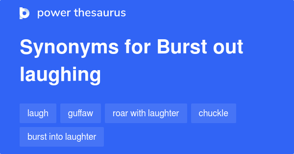 BURST OUT LAUGHING Synonyms: 289 Similar Words & Phrases