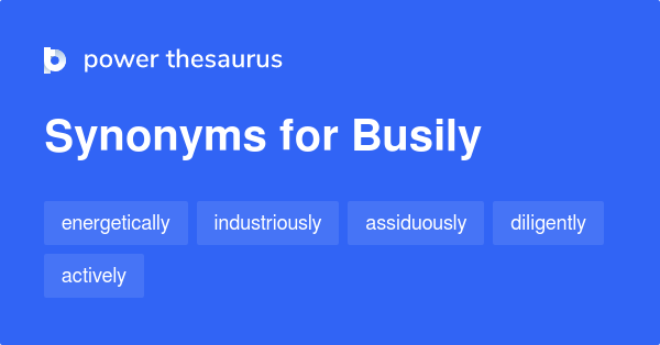 BUSILY Synonyms: 239 Similar Words & Phrases