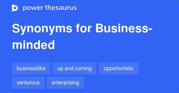 BUSINESS-MINDED Synonyms: 200 Similar Words & Phrases