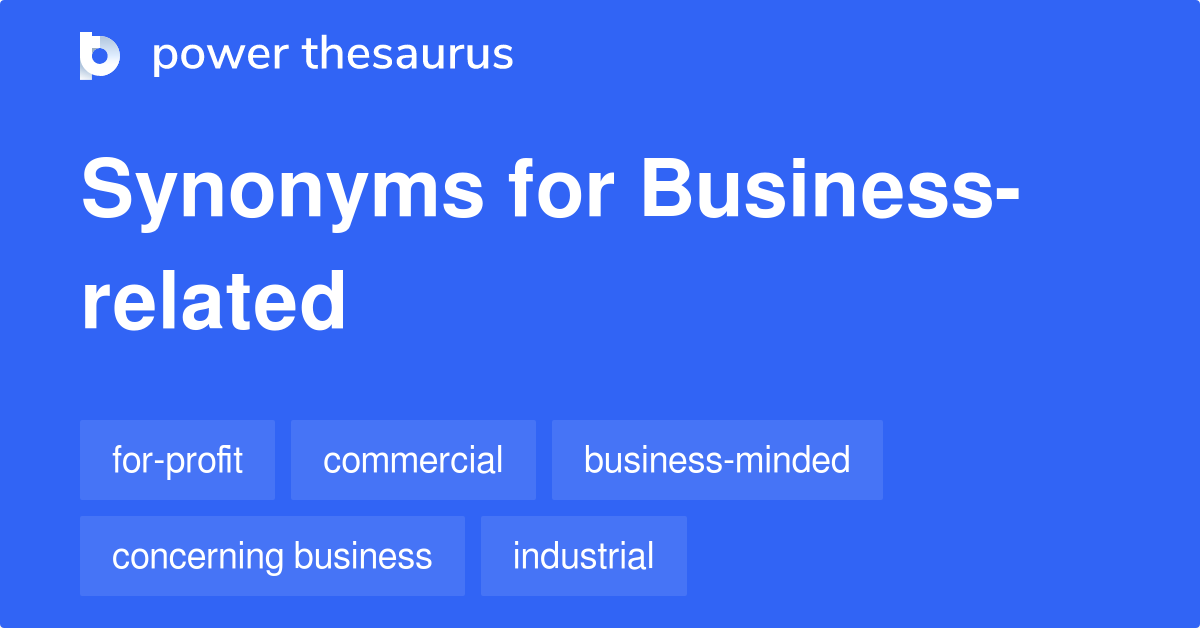 BUSINESS-RELATED Synonyms: 74 Similar Words & Phrases