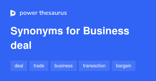 BUSINESS DEAL Synonyms: 172 Similar Words & Phrases