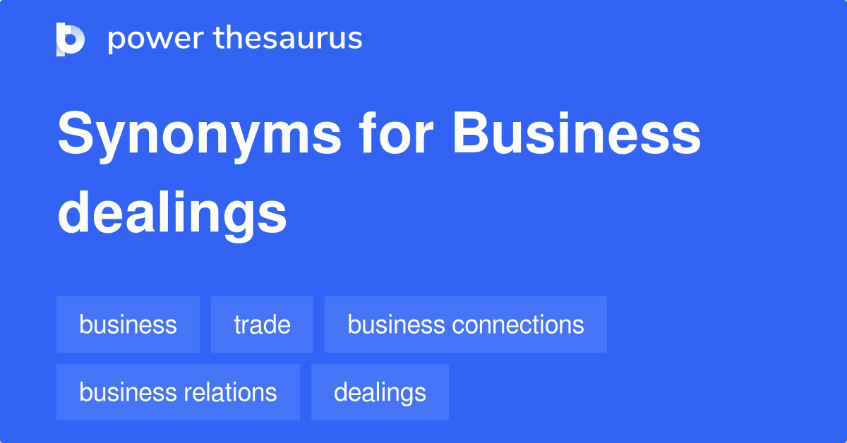 BUSINESS DEALINGS Synonyms: 106 Similar Words & Phrases