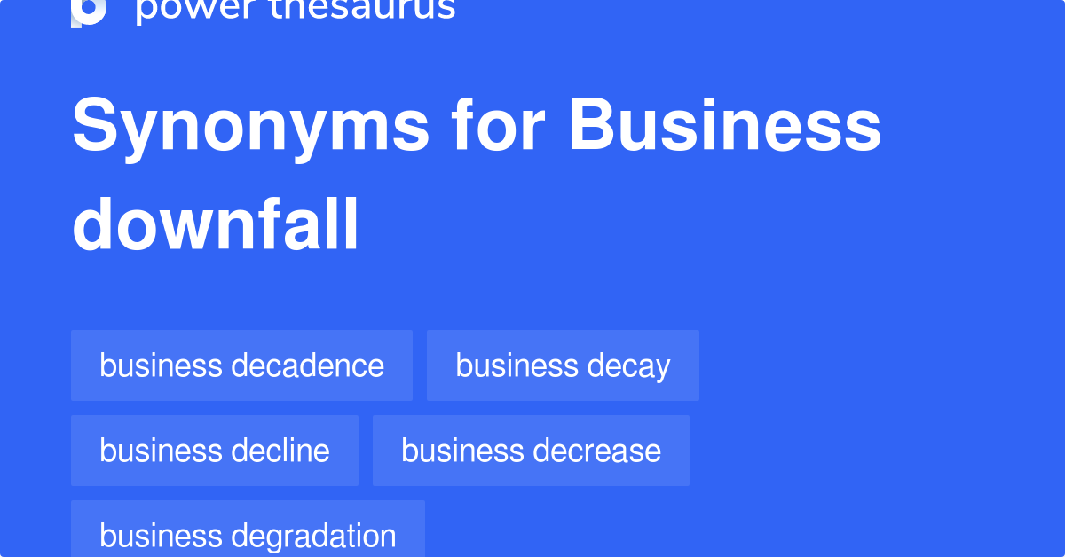 BUSINESS DOWNFALL Synonyms: 28 Similar Phrases