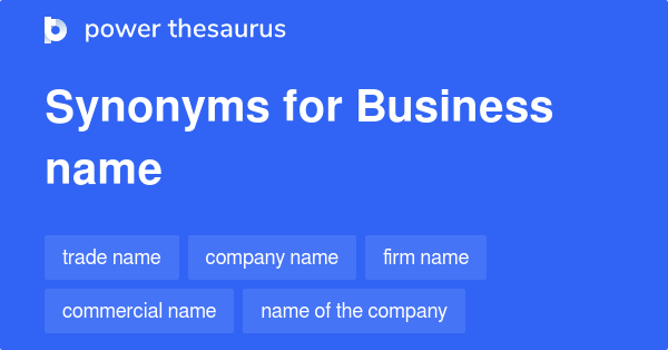 BUSINESS NAME Synonyms: 64 Similar Words & Phrases