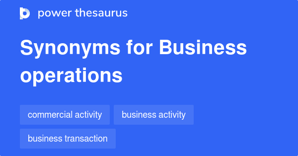 BUSINESS OPERATIONS Synonyms: 283 Similar Words & Phrases