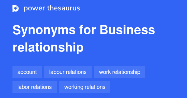 BUSINESS RELATIONSHIP Synonyms: 107 Similar Words & Phrases