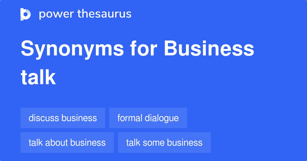 BUSINESS TALK Synonyms: 35 Similar Phrases