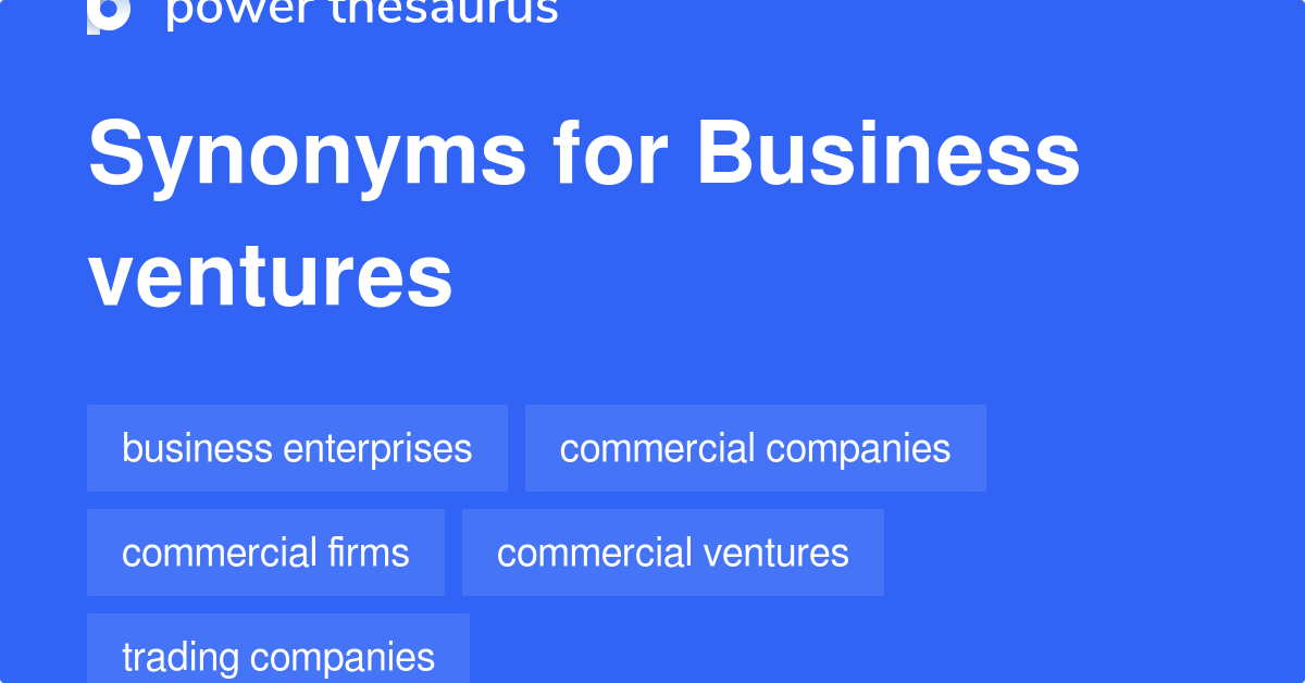 Business Ventures synonyms - 148 Words and Phrases for Business Ventures