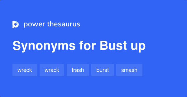 BUST UP Synonyms: 180 Similar Words & Phrases
