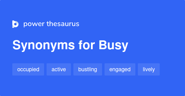 BUSY Synonyms: 1 726 Similar Words & Phrases