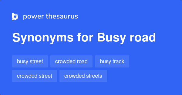 BUSY ROAD Synonyms: 30 Similar Words & Phrases