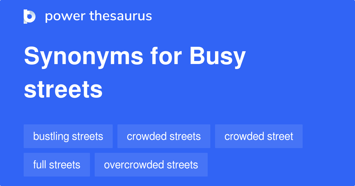 BUSY STREETS Synonyms: 129 Similar Words & Phrases