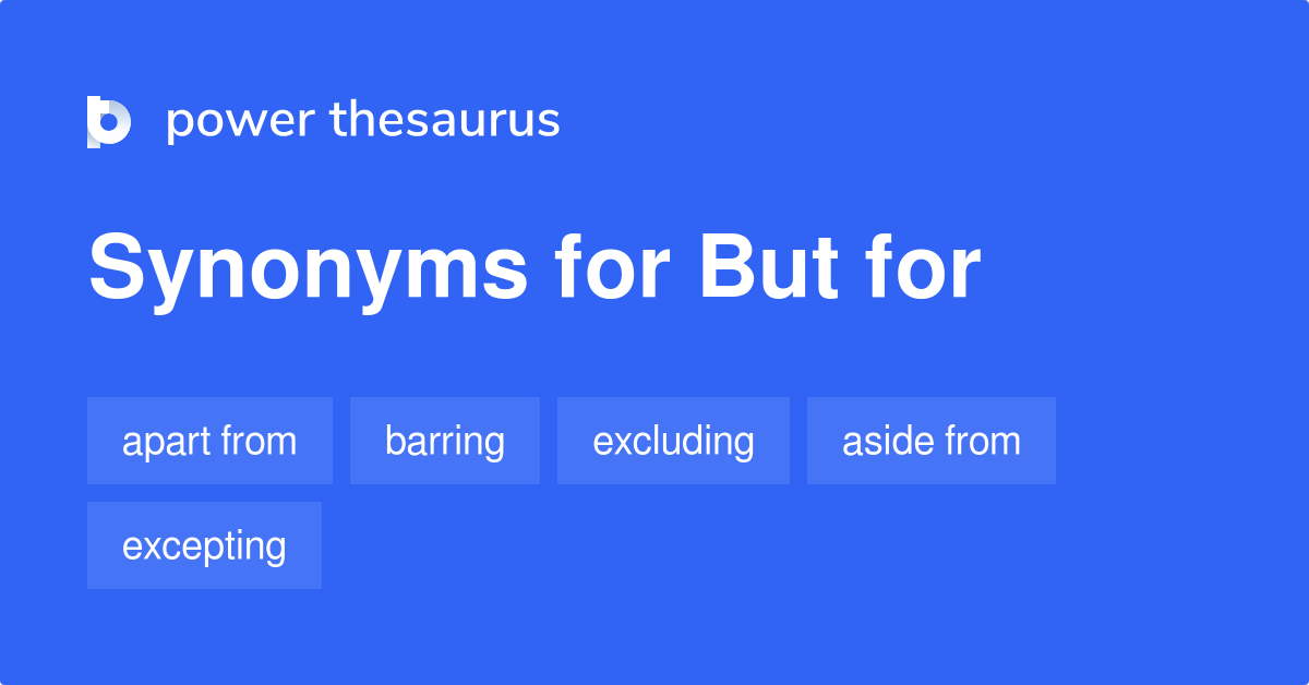 BUT FOR Synonyms: 95 Similar Words & Phrases