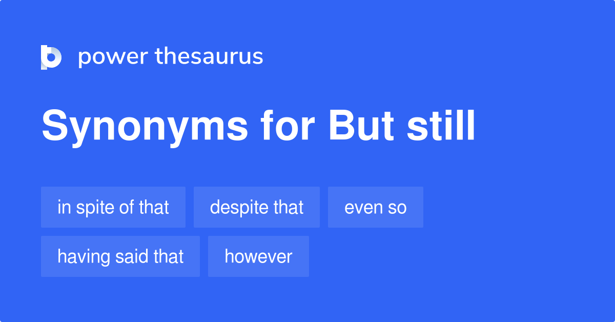 BUT STILL Synonyms: 200 Similar Words & Phrases