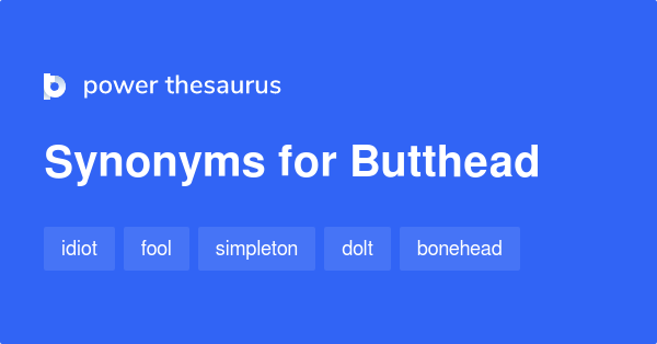 BUTTHEAD Synonyms: 243 Similar Words & Phrases
