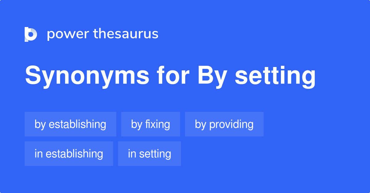 BY SETTING Synonyms: 82 Similar Phrases