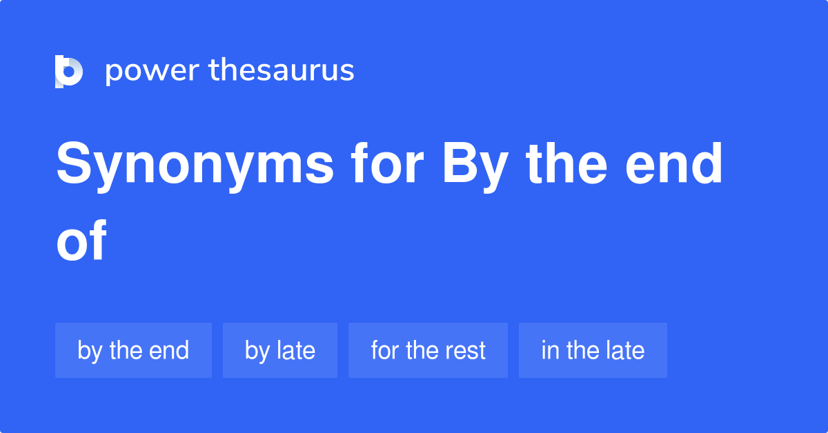 BY THE END OF Synonyms: 20 Similar Phrases