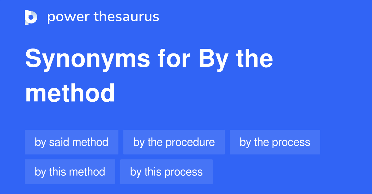 By The Method synonyms - 74 Words and Phrases for By The Method