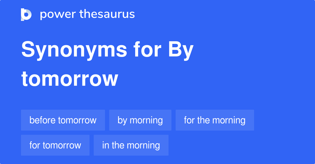 89 BY TOMORROW Synonyms